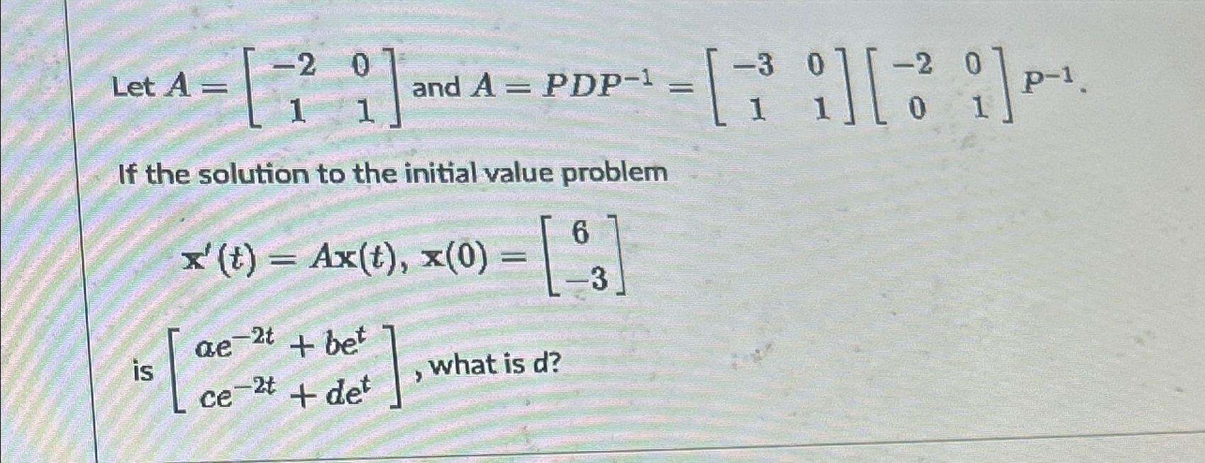 Solved Let A=[-2011] ﻿and A=PDP-1=[-3011][-2001]P-1.If the | Chegg.com