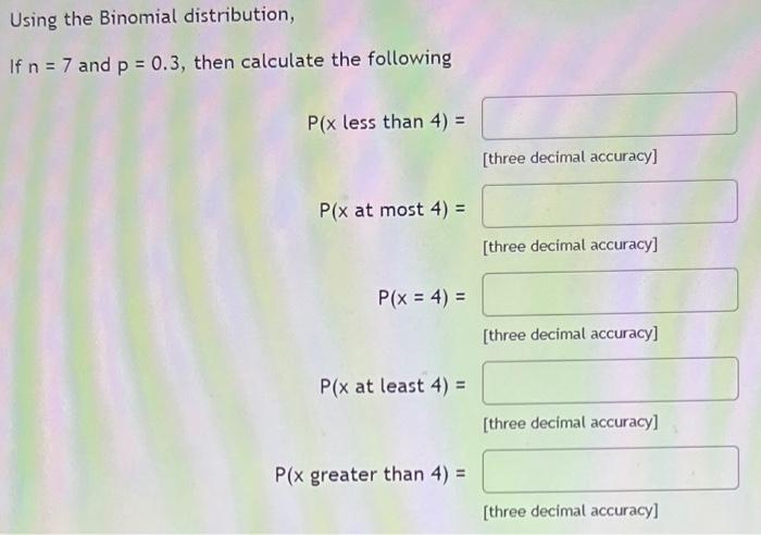 Solved Using the Binomial distribution, If n = 7 and p = | Chegg.com