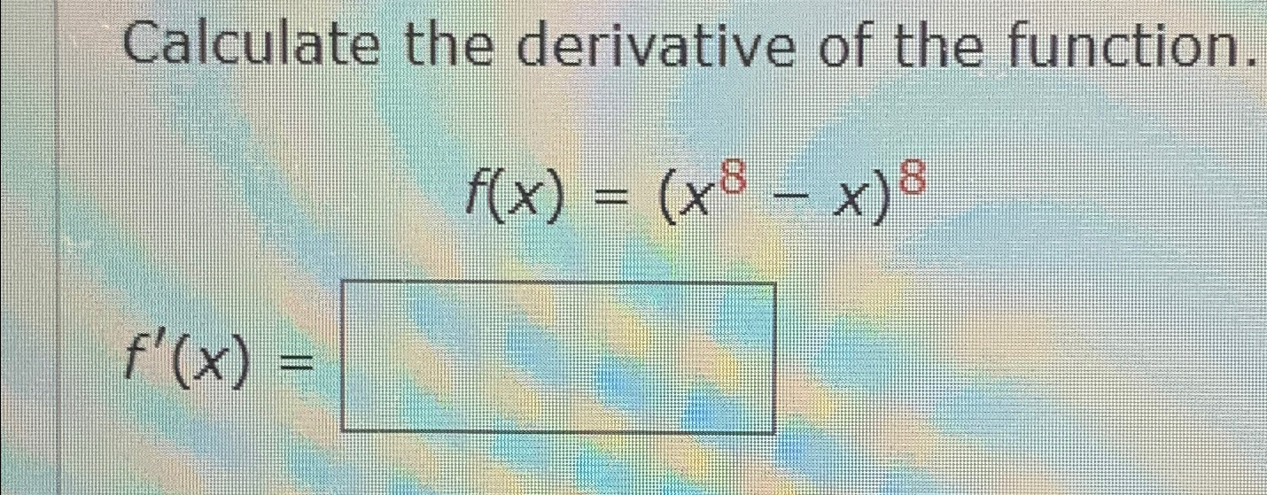 Solved Calculate the derivative of the | Chegg.com