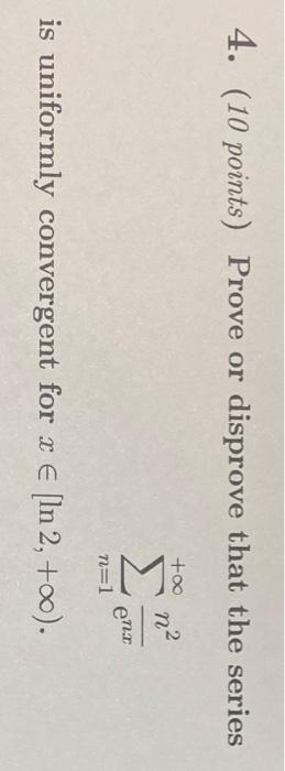 Solved 4. (10 points) Prove or disprove that the series +oo | Chegg.com