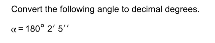 Solved Convert the following angle to decimal degrees. a = | Chegg.com