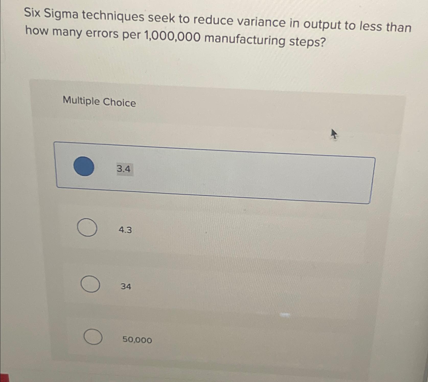 Solved Six Sigma techniques seek to reduce variance in | Chegg.com