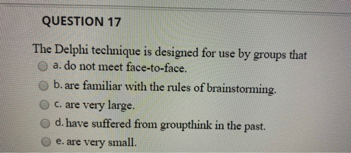 Solved QUESTION 17 The Delphi technique is designed for use | Chegg.com