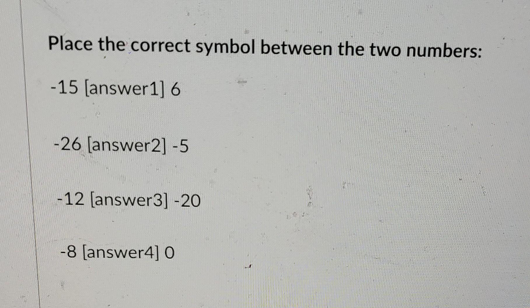 Solved Place the correct symbol between the two numbers: -15 | Chegg.com