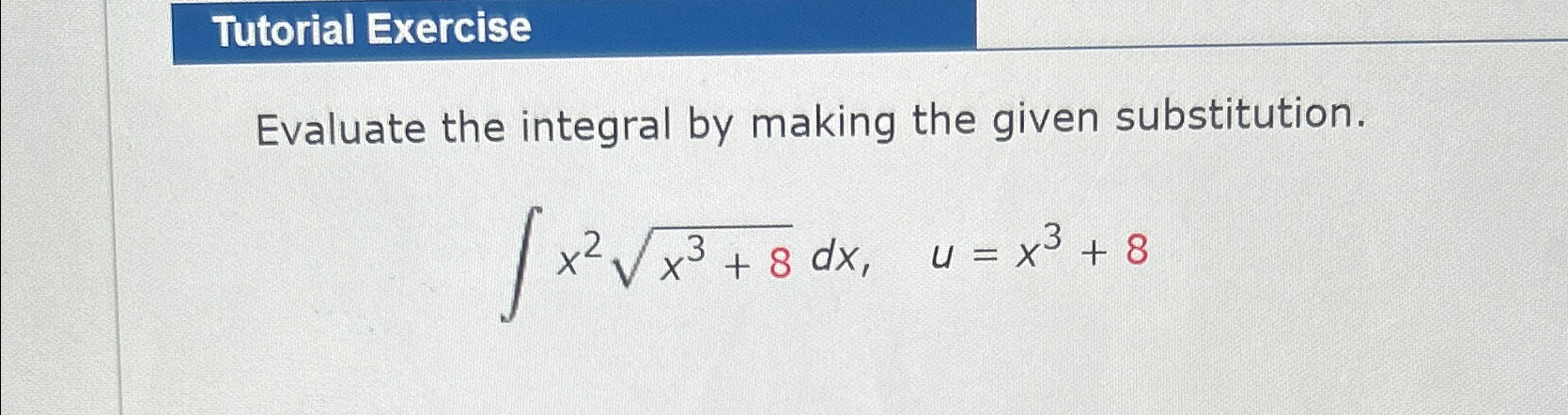 Solved Tutorial ExerciseEvaluate the integral by making the | Chegg.com