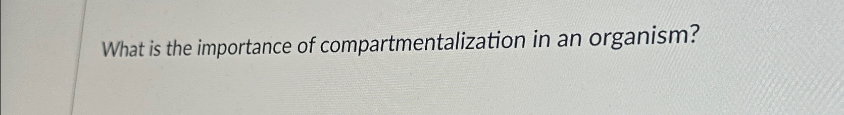 Solved What is the importance of compartmentalization in an | Chegg.com