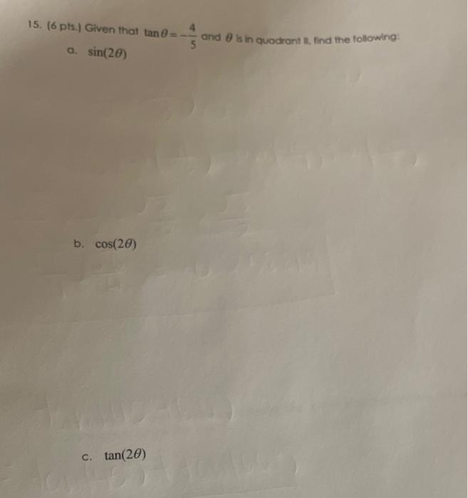 Solved 15. (6pts.) Given that tanθ=−54 and θ is in quodrant | Chegg.com