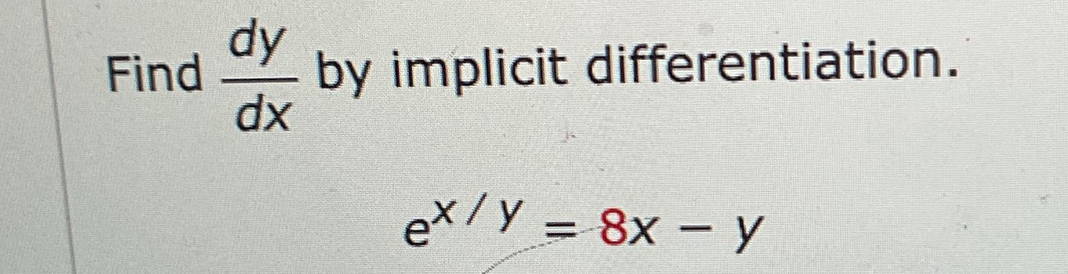 Solved Find dydx ﻿by implicit differentiation.exy=8x-y | Chegg.com
