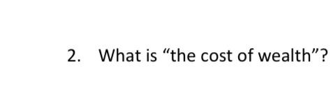 2. What is "the cost of wealth"? | Chegg.com