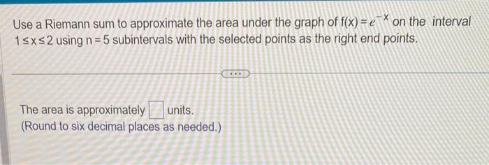 Solved Use a Riemann sum to approximate the area under the | Chegg.com