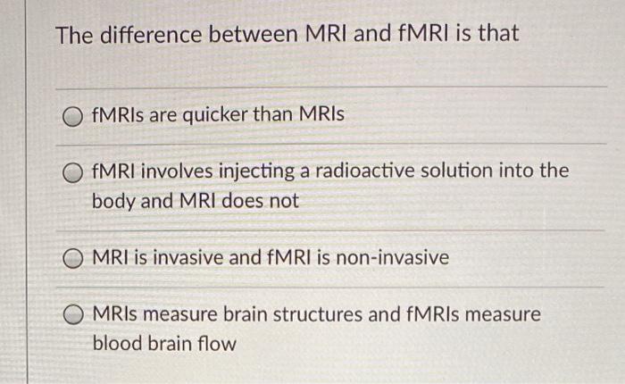 Solved The difference between MRI and fMRI is that O fMRIs | Chegg.com