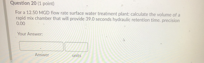 Solved Question 20 (1 point) For a 12.50 MGD flow rate | Chegg.com