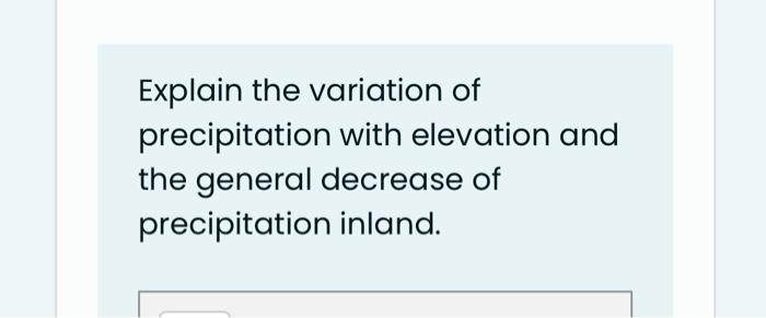 Solved Explain the variation of precipitation with elevation | Chegg.com