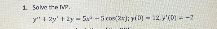 Solved 1. Solve the IVP. y" + 2y' + 2y = 5x² - 5 cos(2x); | Chegg.com