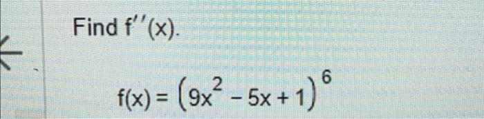 Find f′′(x) f(x)=(9x2−5x+1)6 | Chegg.com