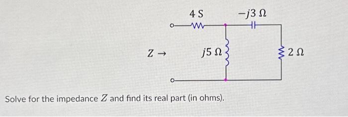 Solved Solve for the impedance Z and find its real part (in | Chegg.com