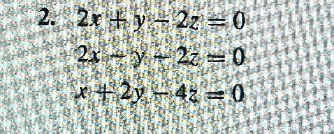 Solved 2x+y-2z=02x-y-2z=0x+2y-4z=0 | Chegg.com