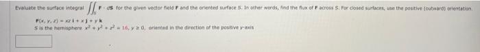 Solved '][* Fds for the given vector field F and the | Chegg.com