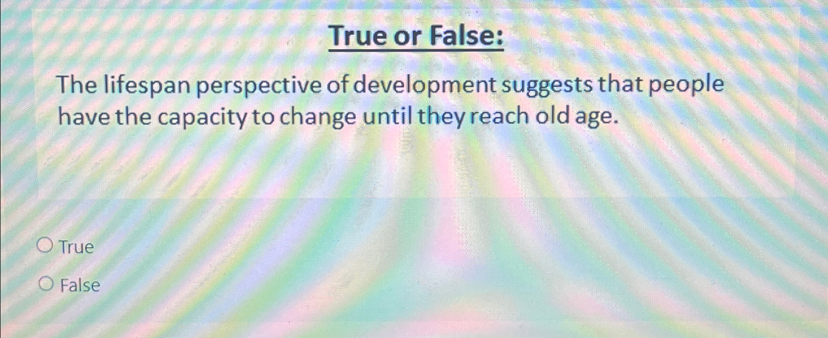 Solved True or False:The lifespan perspective of development | Chegg.com