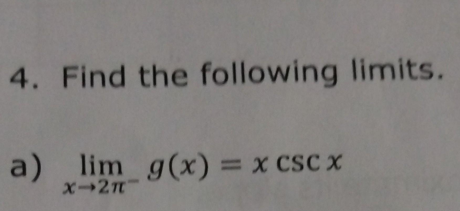 Solved limx→2π−g(x)=xcscx4. Find the following limits. a) | Chegg.com