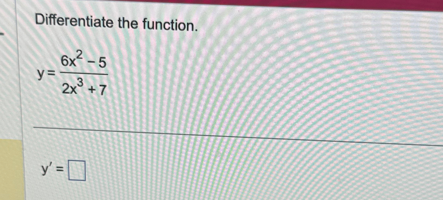 Solved Differentiate the function.y=6x2-52x3+7y'= | Chegg.com