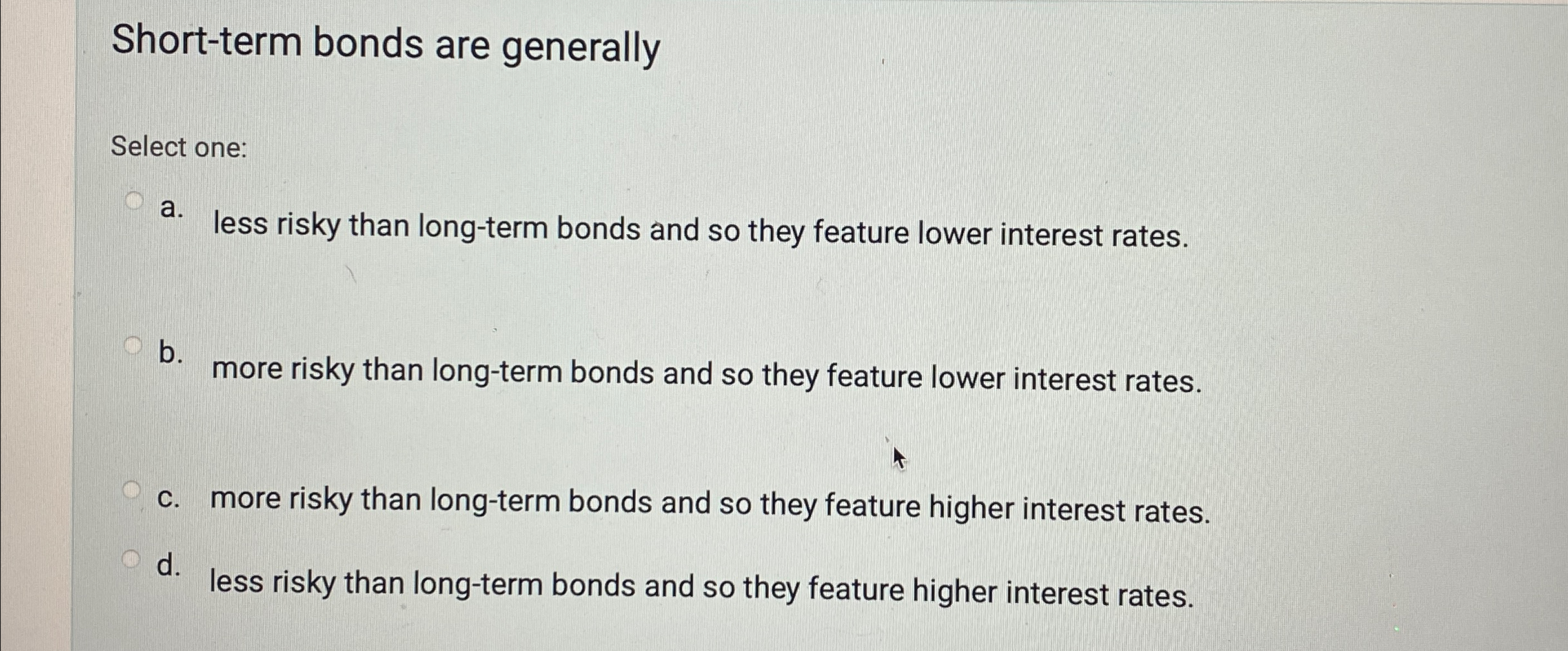 Solved Short-term bonds are generallySelect one:a. ﻿less | Chegg.com