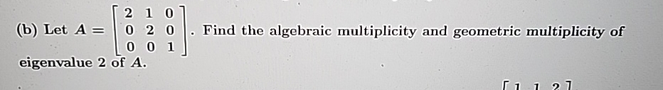 Solved (b) ﻿Let A=[210020001]. ﻿Find the algebraic | Chegg.com