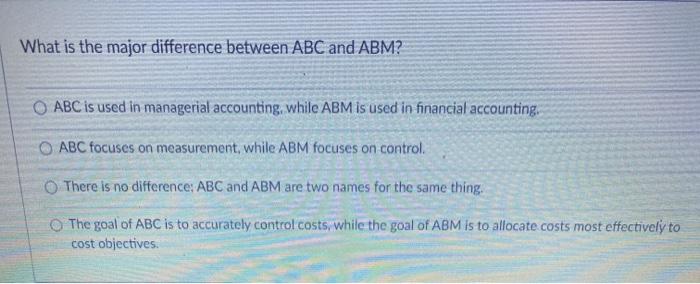 Solved What is the major difference between ABC and ABM? O | Chegg.com