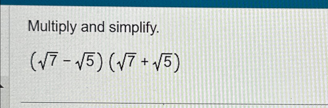Solved Multiply and simplify.(72-52)(72+52) | Chegg.com