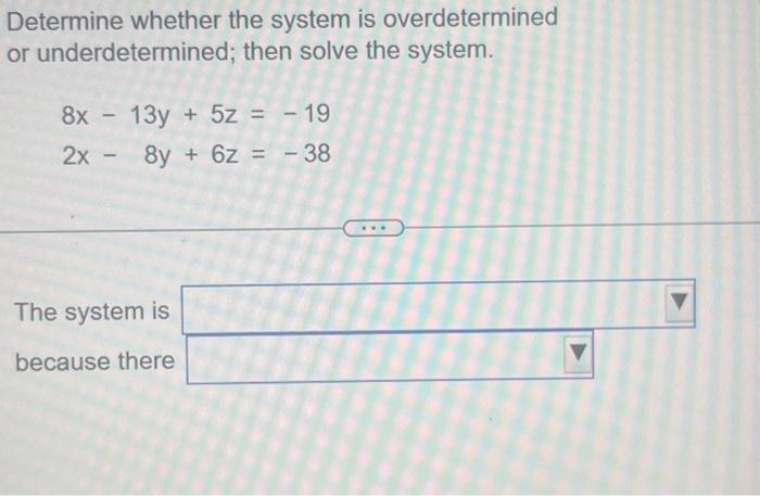 Solved Determine whether the system is overdetermined or | Chegg.com