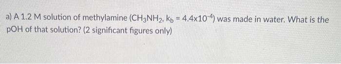 Solved a) A 1.2M solution of methylamine | Chegg.com