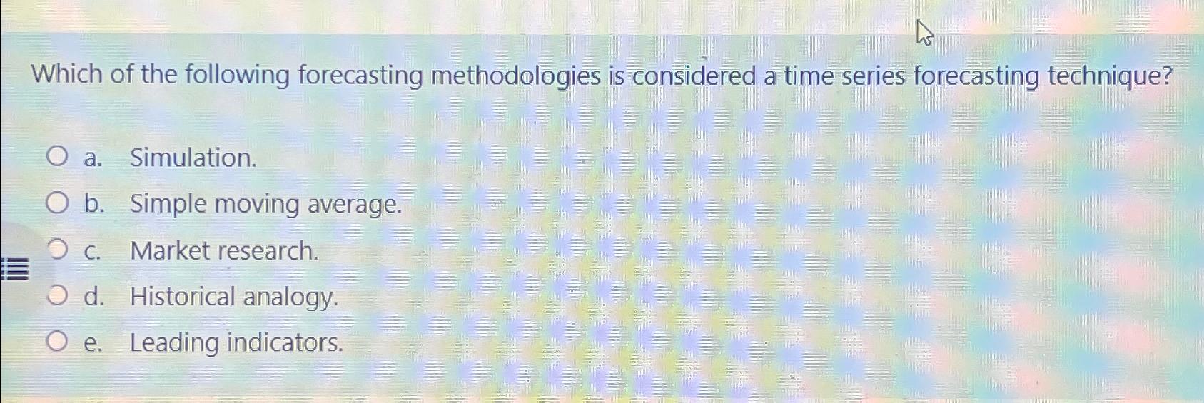 Solved Which of the following forecasting methodologies is | Chegg.com