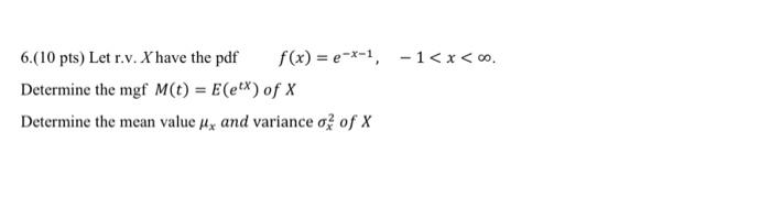 Solved 6.(10 pts) Let r.v. X have the pdf f(x)=e−x−1,−1 | Chegg.com Solved 6.(10 pts) Let r.v. X have the pdf f(x)=e−x−1,−1 | Chegg.com
