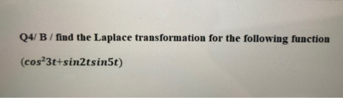 Solved Q4/B / find the Laplace transformation for the | Chegg.com