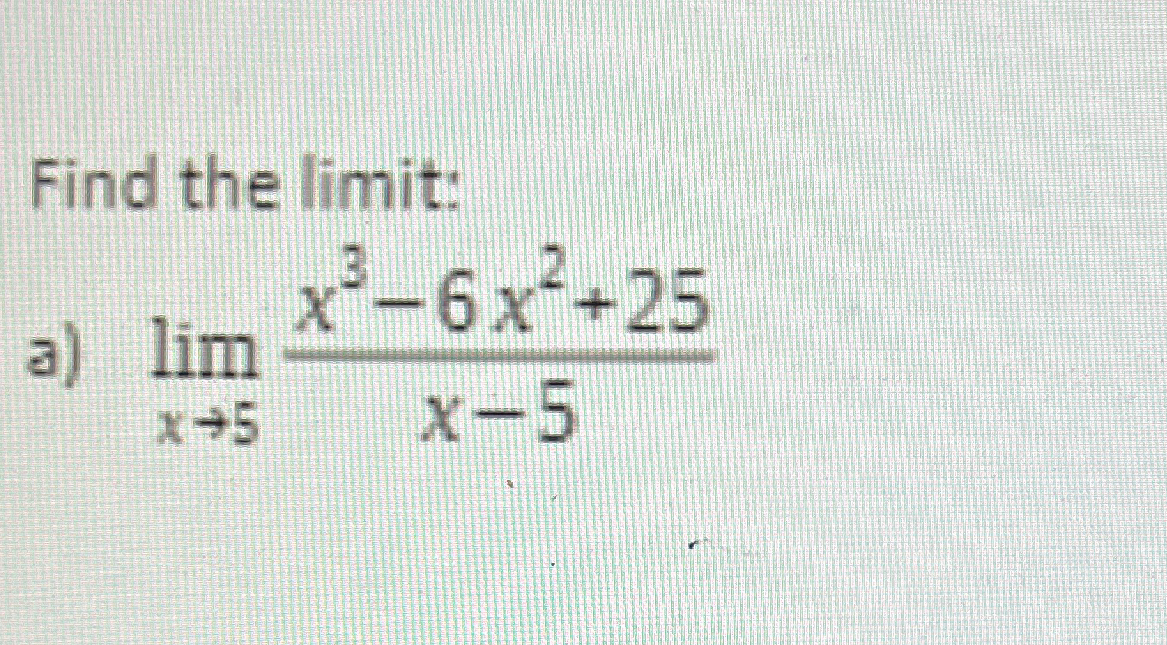 Solved Find the limit:a) limx→5x3-6x2+25x-5 | Chegg.com