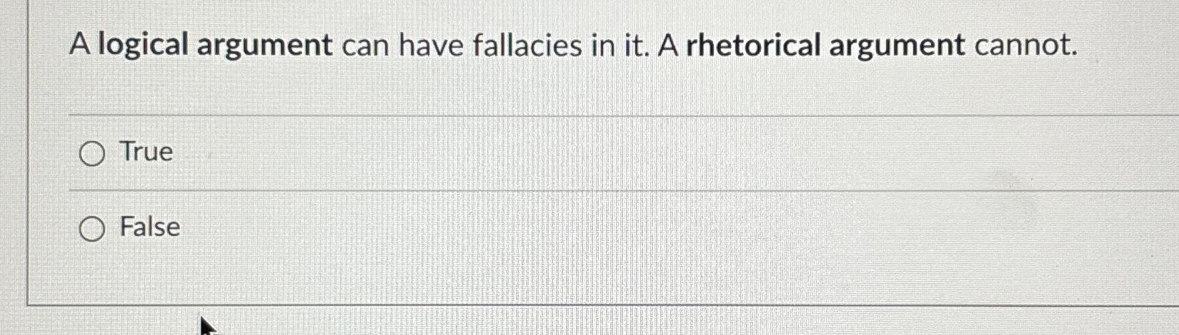 Solved A logical argument can have fallacies in it. ﻿A | Chegg.com