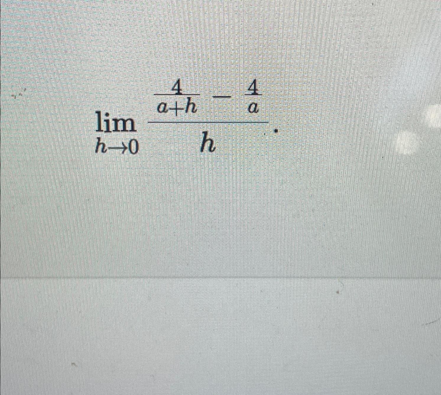 Solved limh→04a+h-4ah | Chegg.com