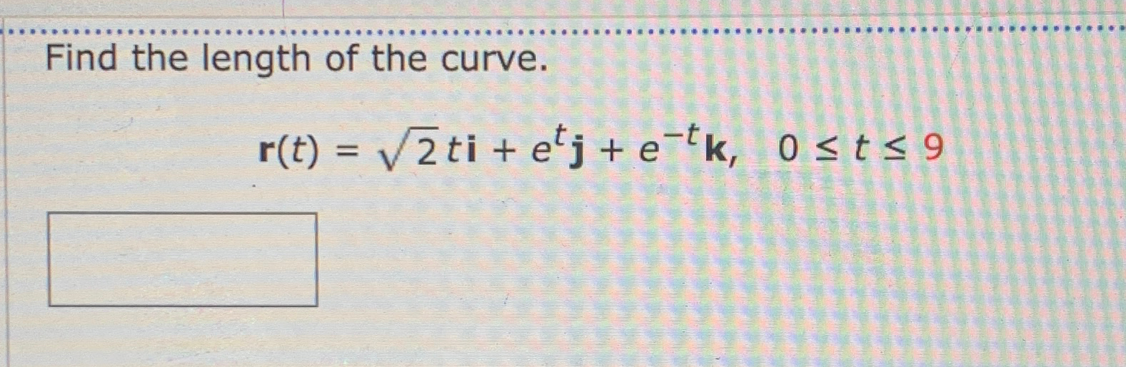 Solved Find the length of the curve.r(t)=22ti+etj+e-tk,0≤t≤9 | Chegg.com