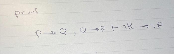 Solved P→Q,Q→R⊢¬R→¬P | Chegg.com