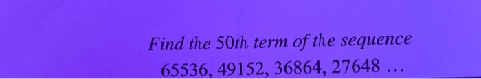 solved-find-the-50th-term-of-the-sequence-65536-49152-chegg