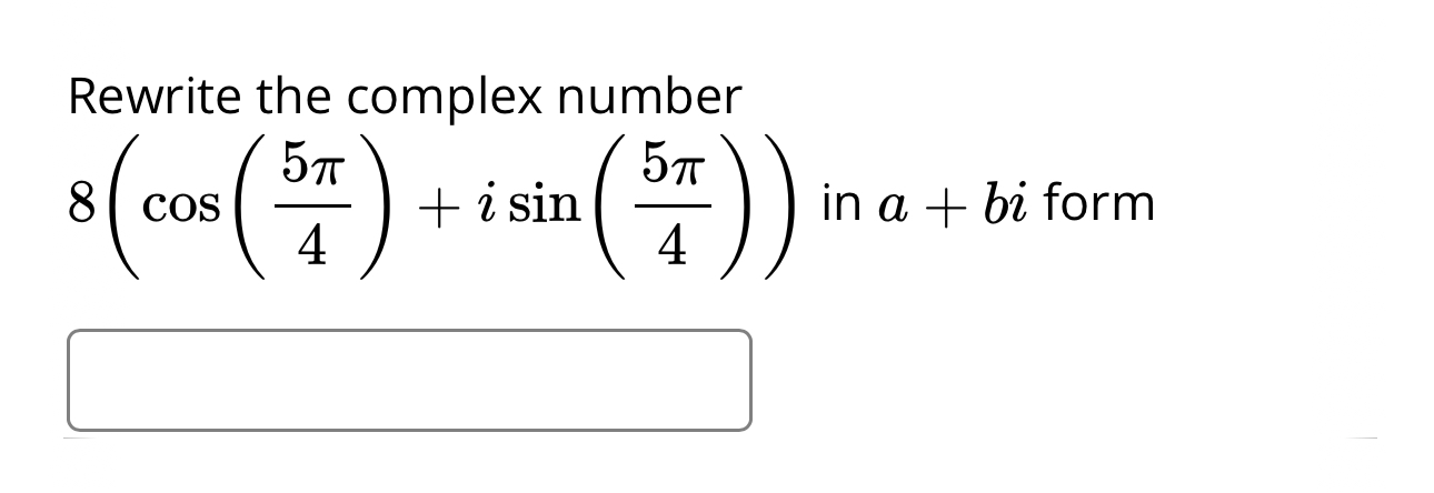 Solved Rewrite the complex number 8(cos(5π4)+isin(5π4)) ﻿in | Chegg.com