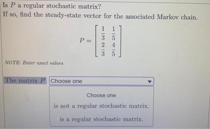 Solved Is P a regular stochastic matrix? If so, find the | Chegg.com