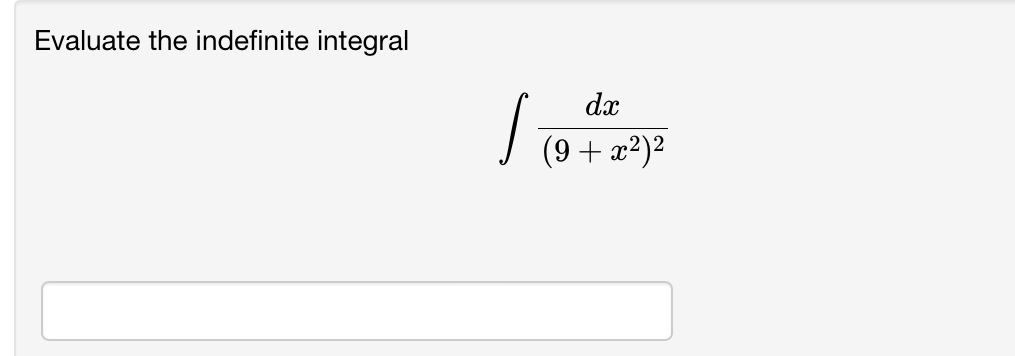 Solved Evaluate the indefinite integral∫﻿﻿dx(9+x2)2 | Chegg.com
