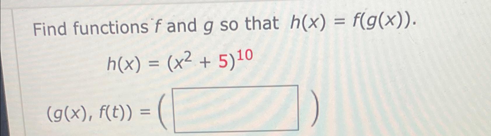 Solved Find functions f ﻿and g ﻿so that | Chegg.com