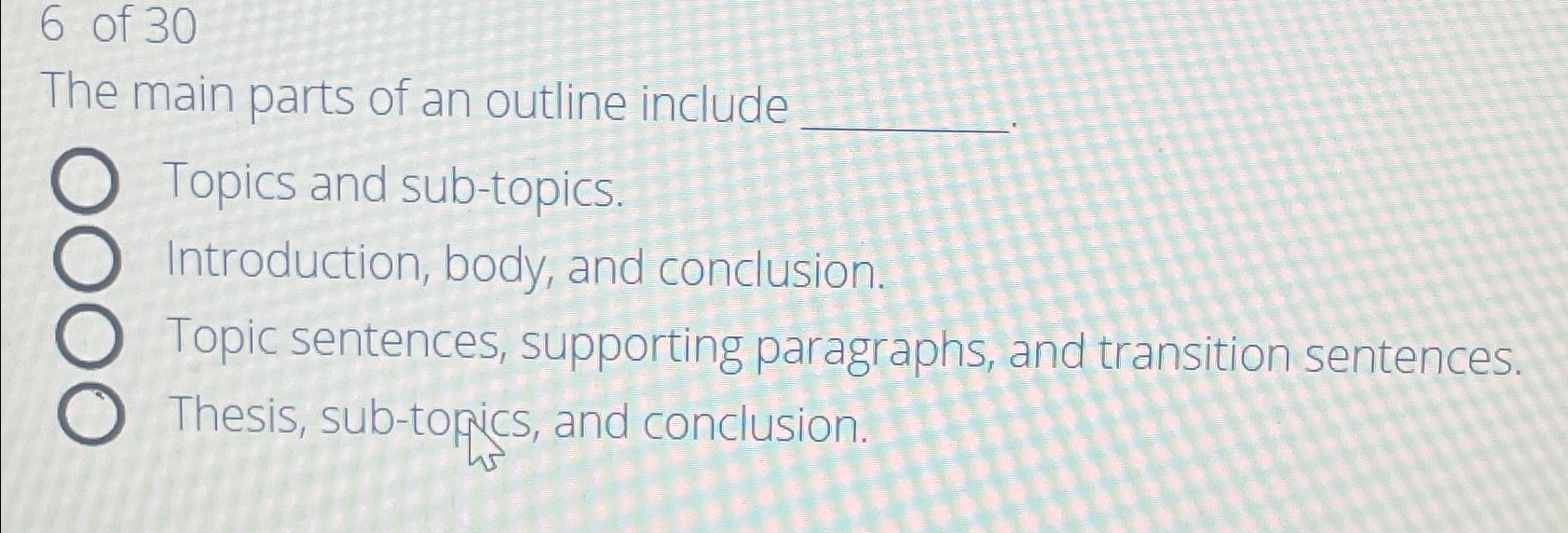 Solved 6 ﻿of 30The main parts of an outline includeTopics | Chegg.com