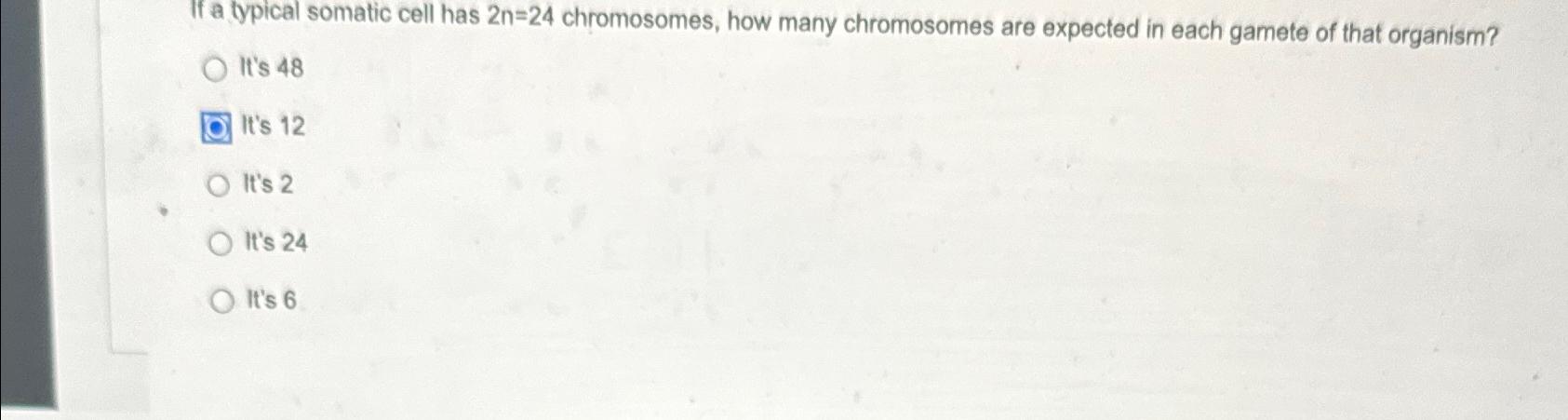 Solved If a typical somatic cell has 2n=24 ﻿chromosomes, how | Chegg.com