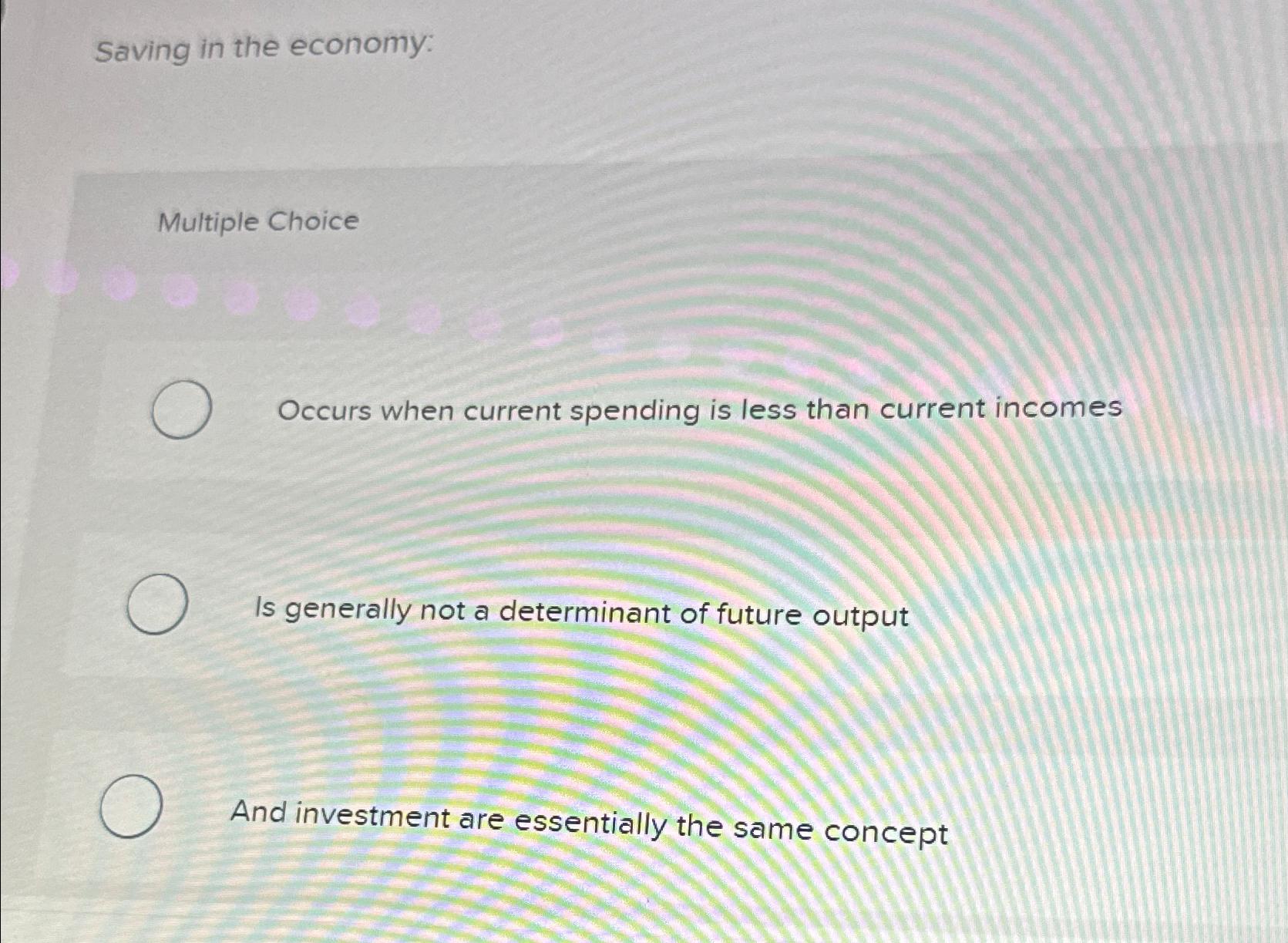 Solved Saving in the economy:Multiple ChoiceOccurs when | Chegg.com