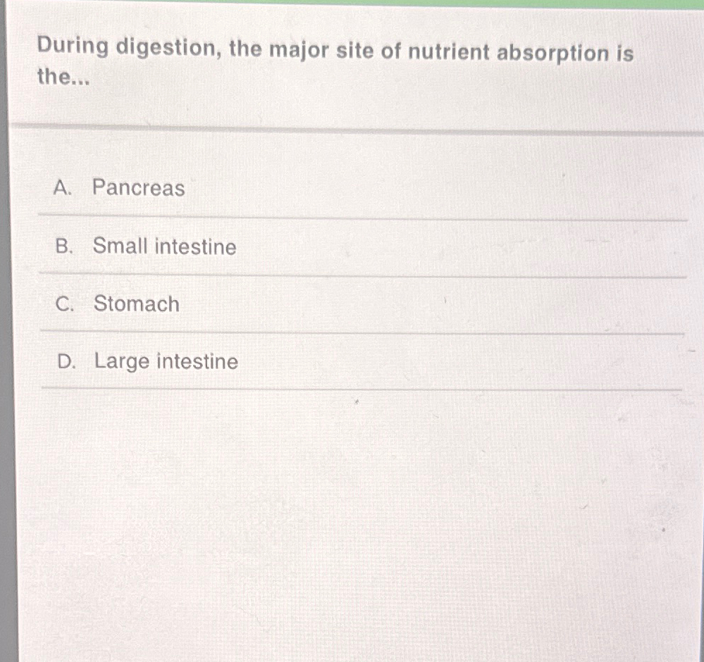 Solved During digestion, the major site of nutrient | Chegg.com