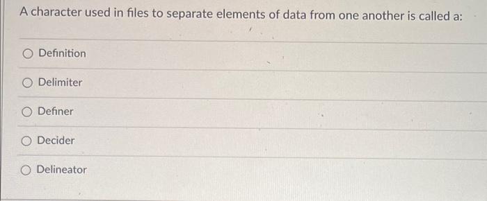 Solved A character used in files to separate elements of | Chegg.com
