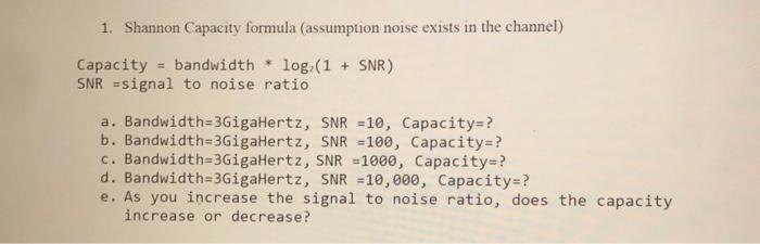 Solved 1. Shannon Capacity formula (assumption noise exists | Chegg.com